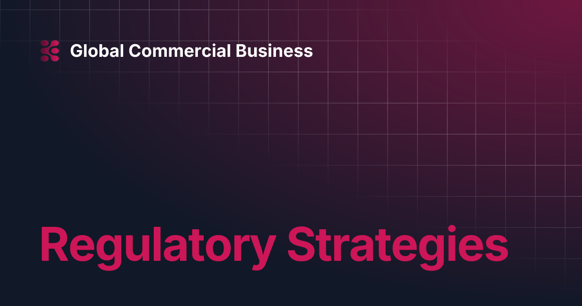 Regulatory Strategies | Global Commercial Business