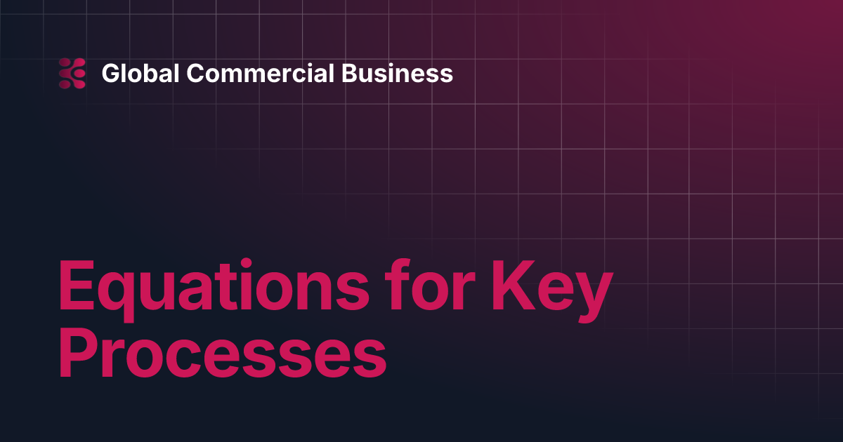Equations for Key Processes | Global Commercial Business