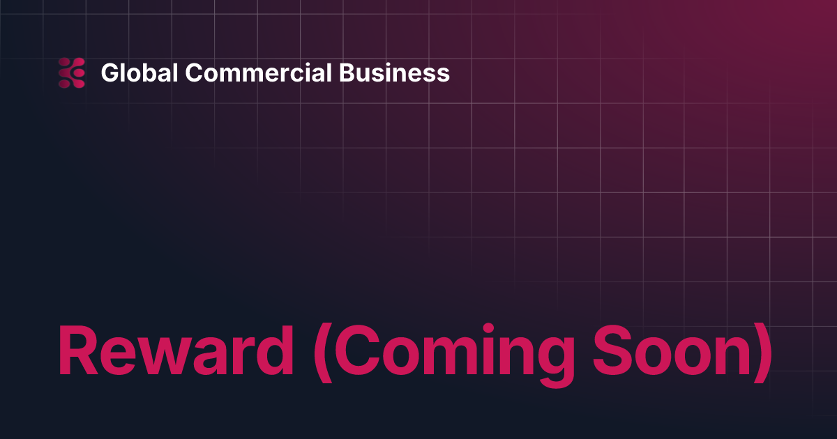 Reward (Coming Soon) | Global Commercial Business