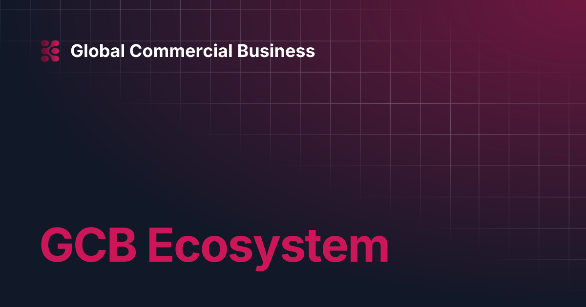 GCB Ecosystem | Global Commercial Business