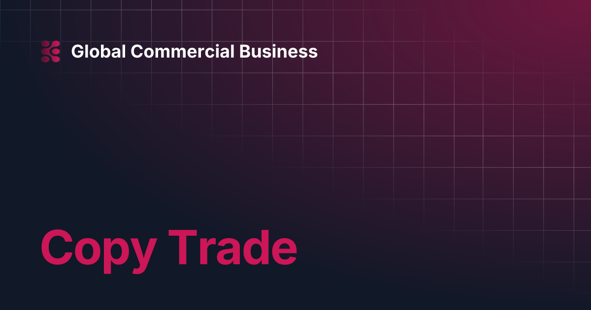 Copy Trade | Global Commercial Business