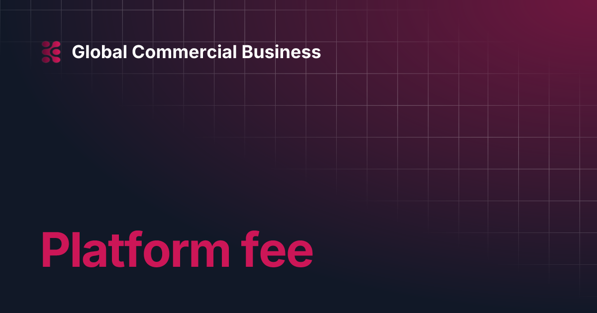 Platform fee | Global Commercial Business
