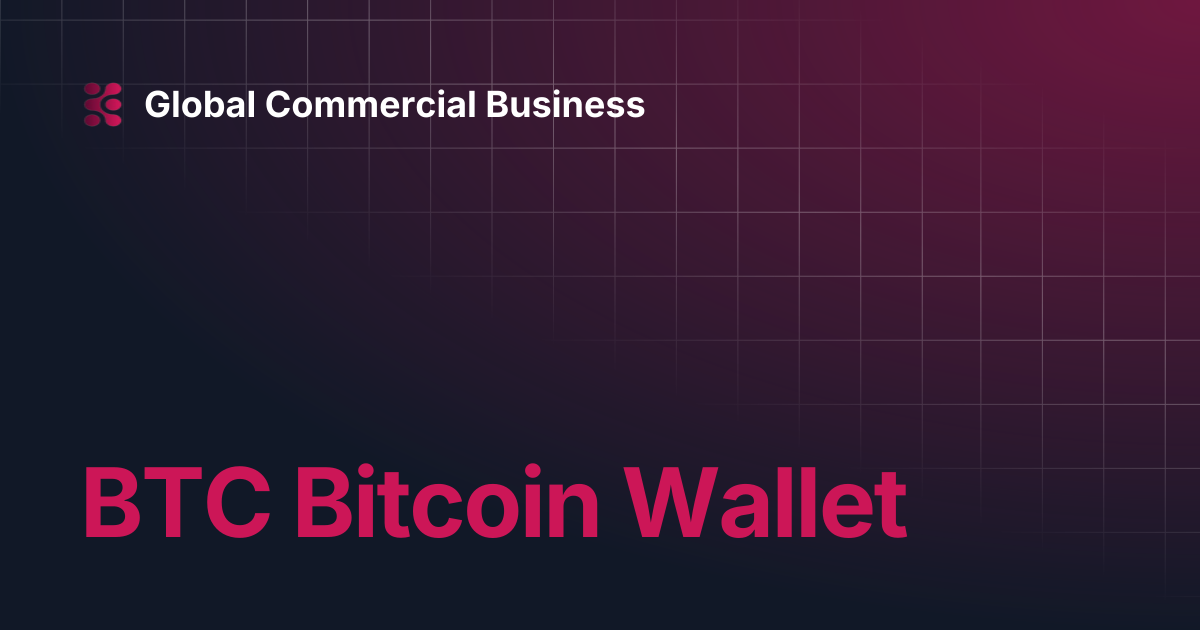 BTC Bitcoin Wallet | Global Commercial Business